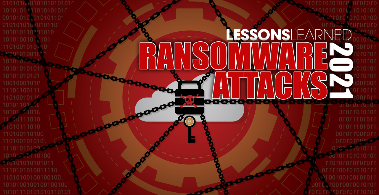 Ransomware Attacks In 2021 - Lessons Learned - Proficio MDR